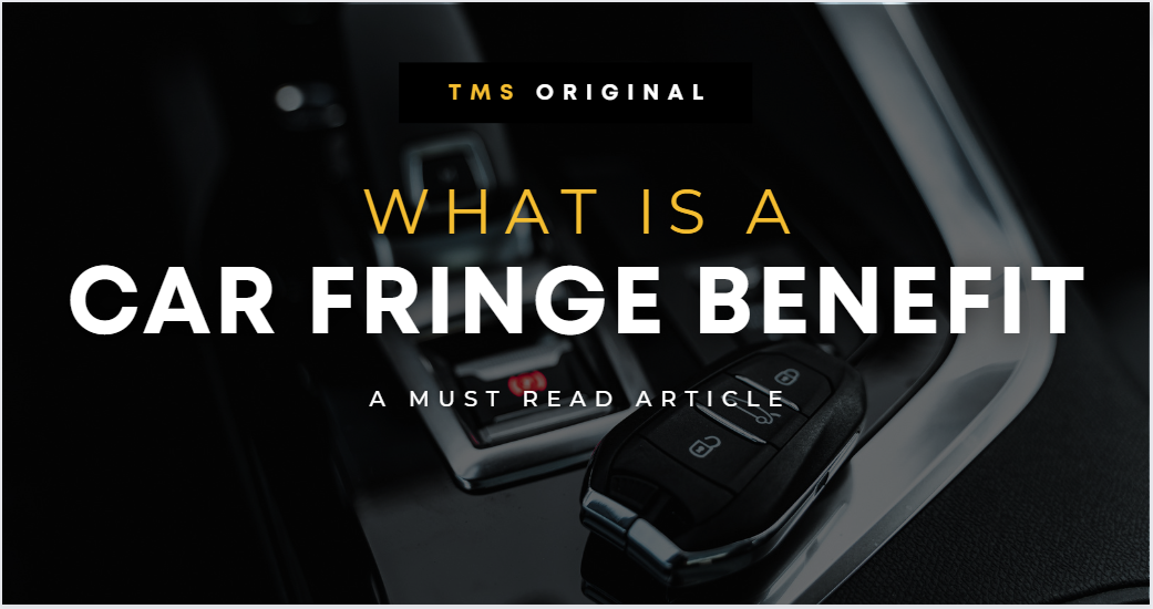 Learn about Car Fringe Benefit | TMS Financial guide