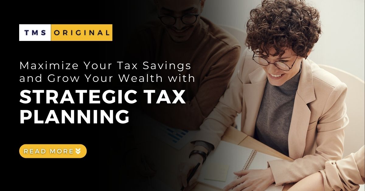 Maximise Your Tax Savings and Grow Your Wealth with Strategic Tax Planning